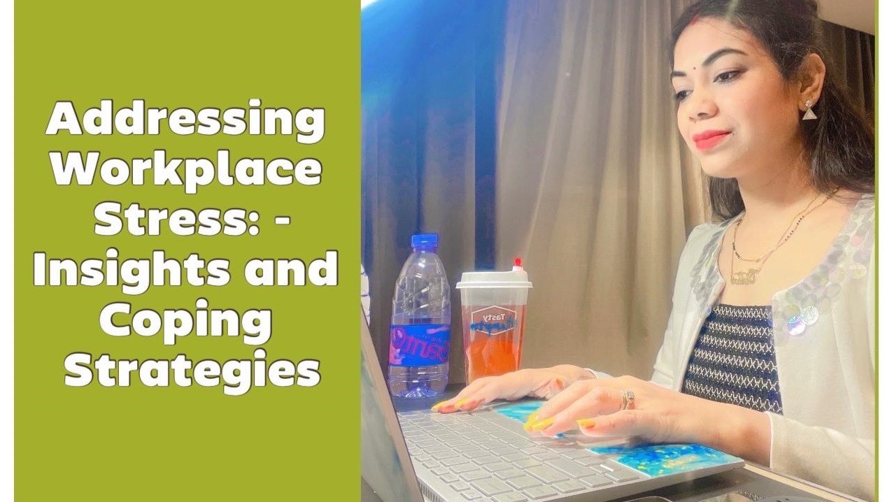 Addressing Workplace Stress: Insights and Coping Strategies Addressing Workplace Stress: Insights and Coping Strategies