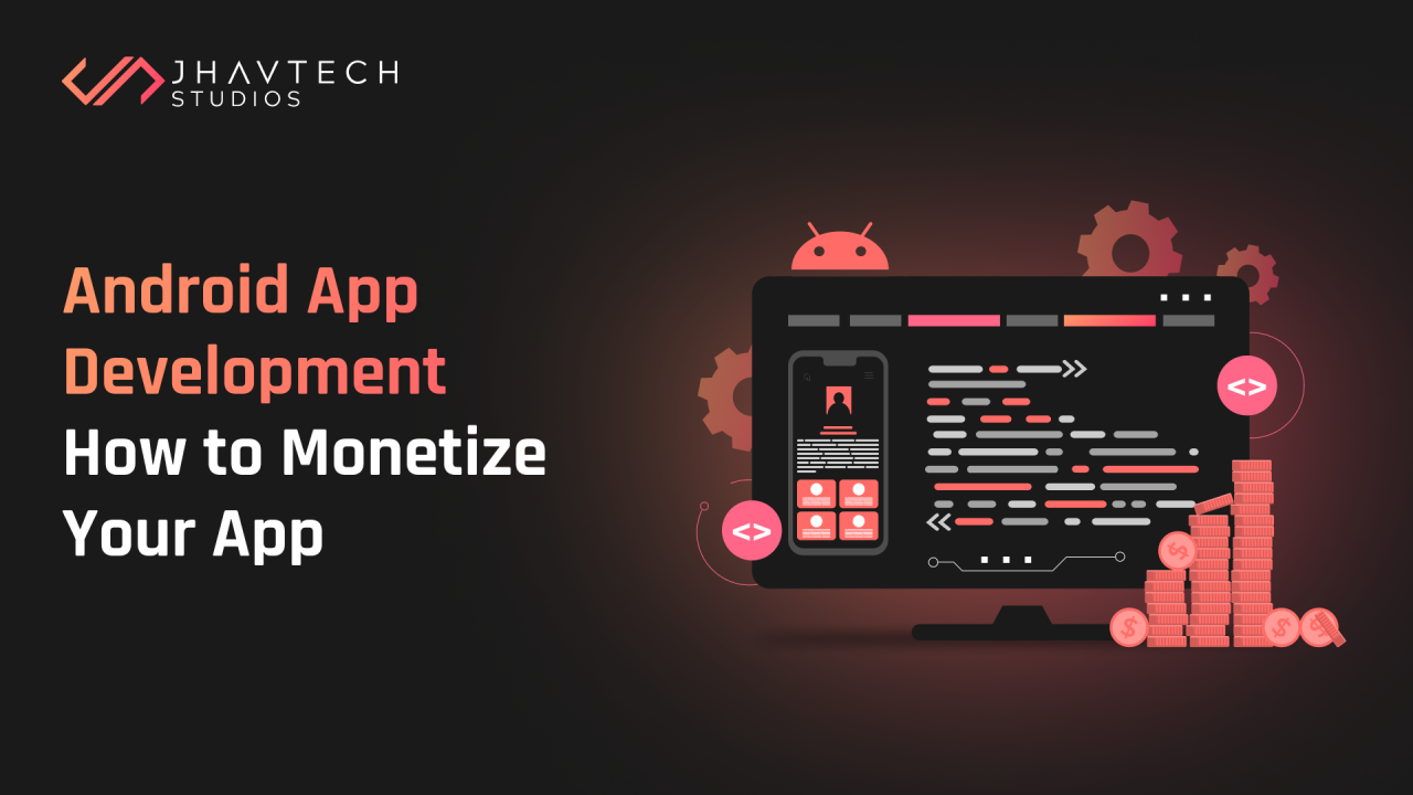 Android App Development: How to Monetize Your App Android App Development: How to Monetize Your App