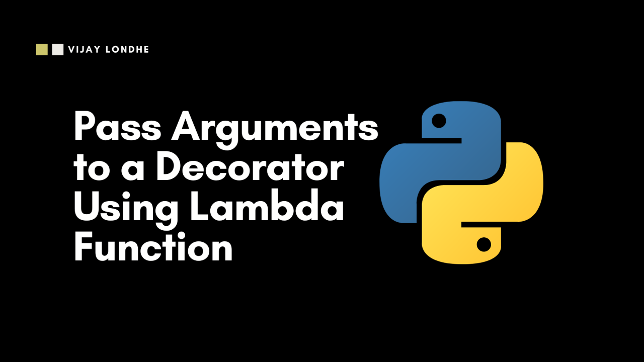 How to Pass Arguments to a Decorator Using Python's Lambda Function How to Pass Arguments to a Decorator Using Python's Lambda Function