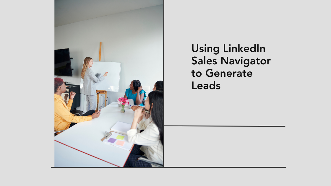 Using LinkedIn Sales Navigator to Generate Leads Using LinkedIn Sales Navigator to Generate Leads