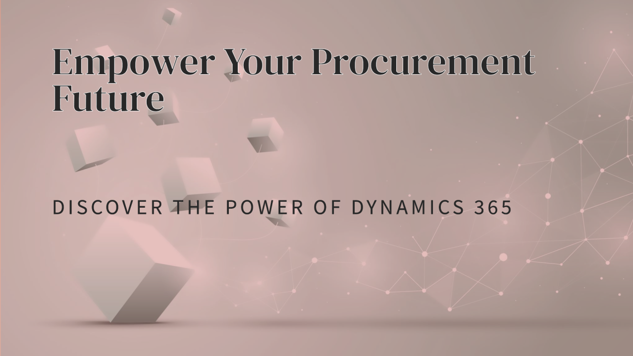 Automate, Streamline, Succeed: The Future of Procurement in Dynamics 365 Automate, Streamline, Succeed: The Future of Procurement in Dynamics 365