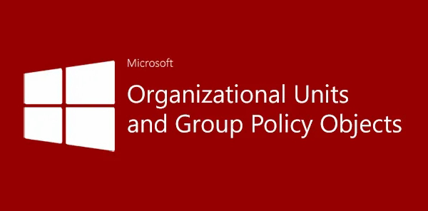 Create Organizational Units (OUs) and Group Policy Objects Create Organizational Units (OUs) and Group Policy Objects