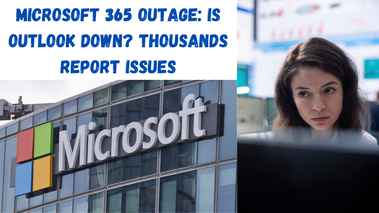 Microsoft 365 Outage: Is Outlook Down? Thousands Report Issues Microsoft 365 Outage: Is Outlook Down? Thousands Report Issues