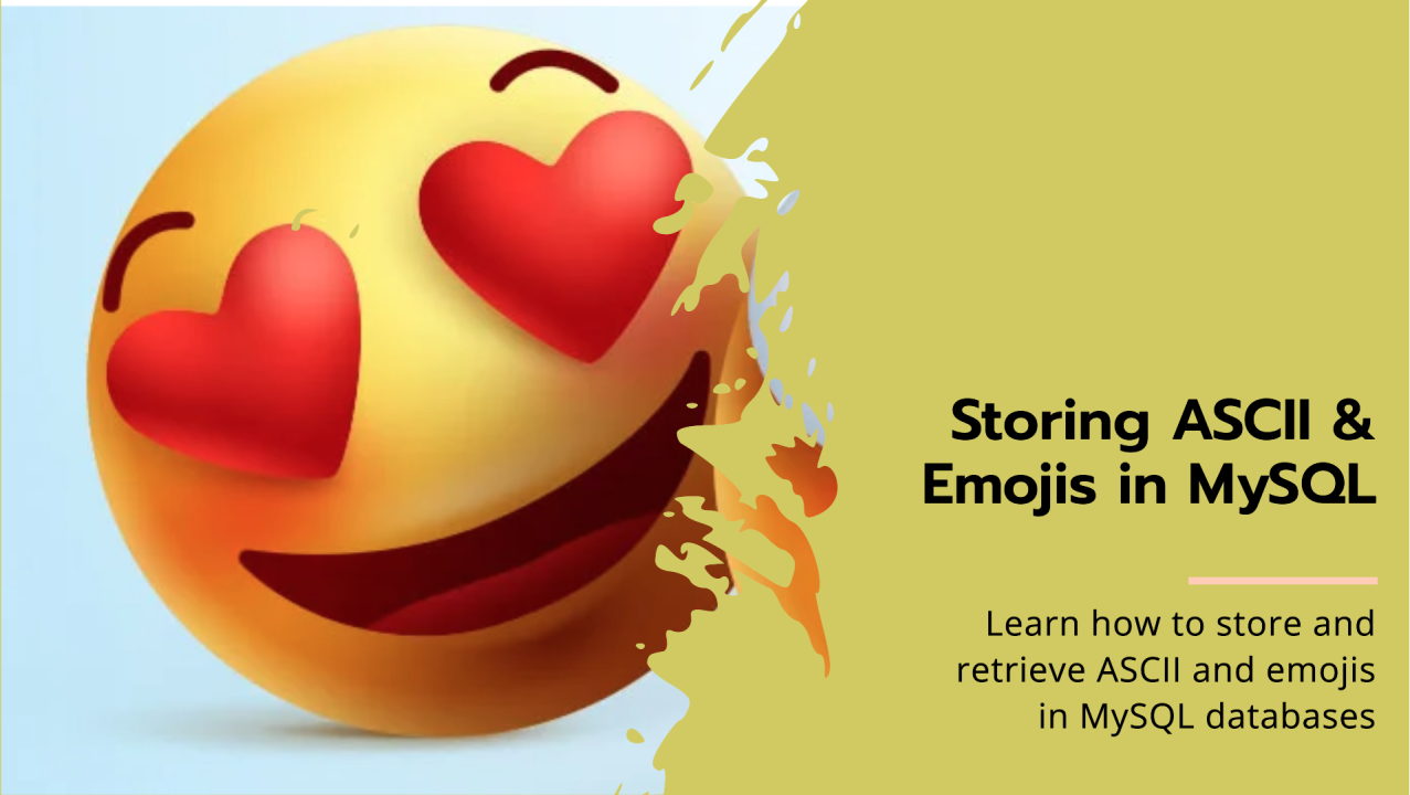 Storing ASCII & Emojis in MySQL Storing ASCII & Emojis in MySQL