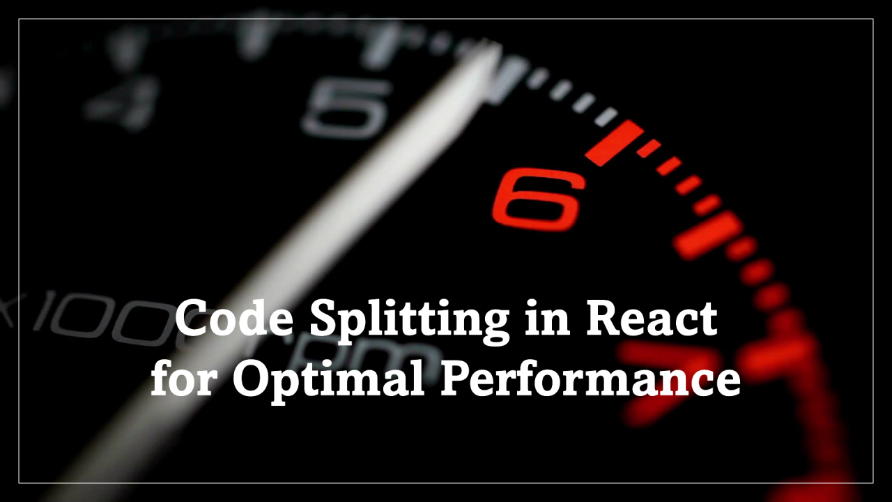 Code Splitting in React for Optimal Performance Code Splitting in React for Optimal Performance