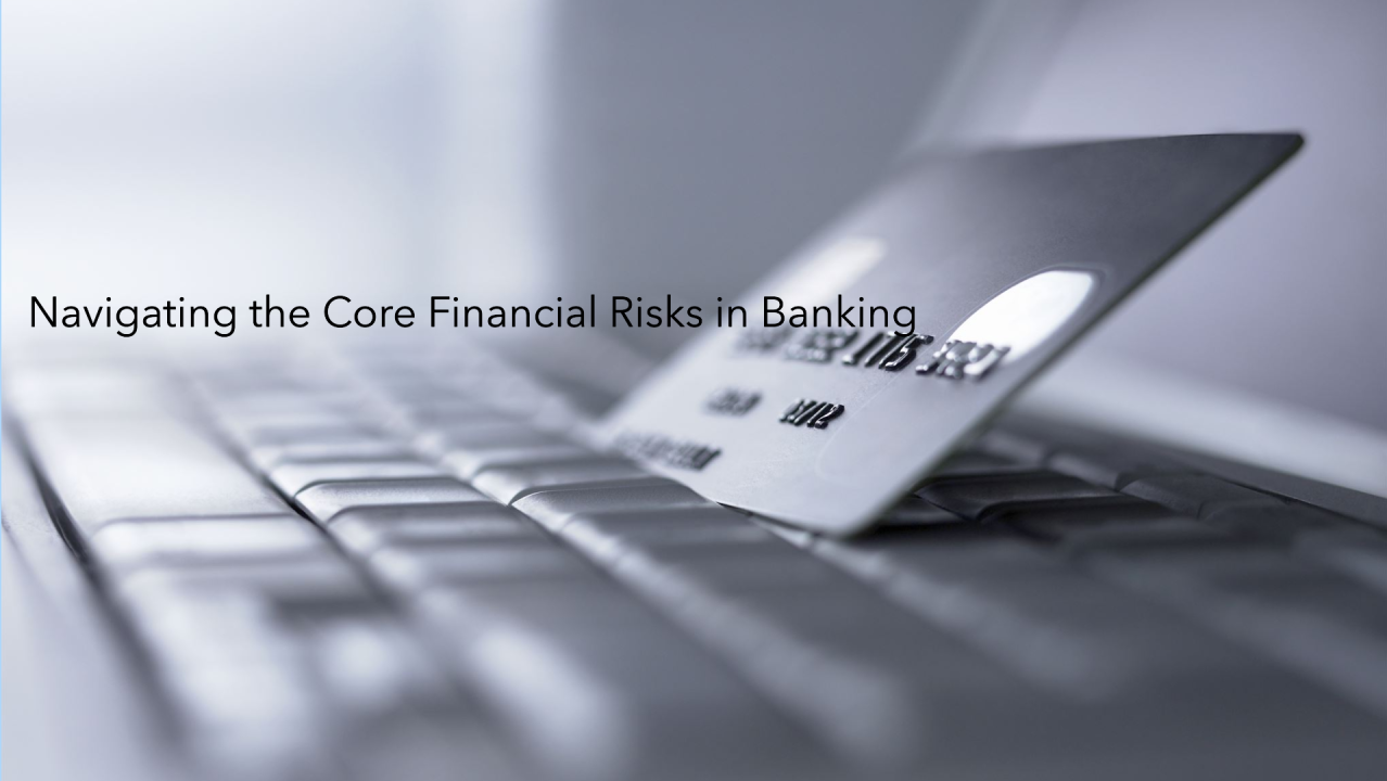 Core Financial Risks in Banking Core Financial Risks in Banking
