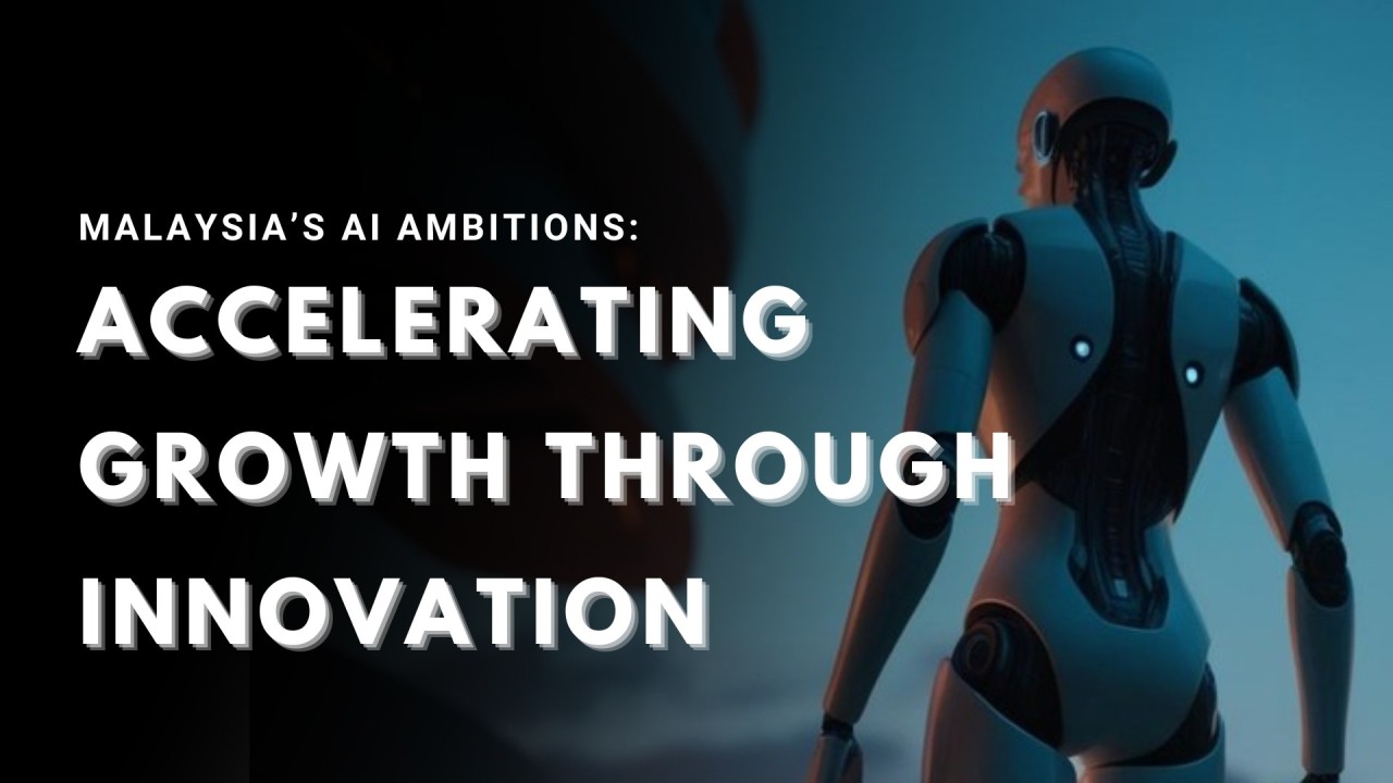 Malaysia’s AI Ambitions: Accelerating Growth Through Innovation Malaysia’s AI Ambitions: Accelerating Growth Through Innovation