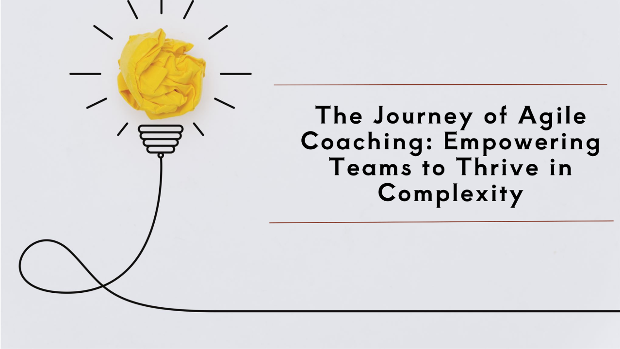 The Journey of Agile Coaching: Empowering Teams to Thrive in Complexity The Journey of Agile Coaching: Empowering Teams to Thrive in Complexity