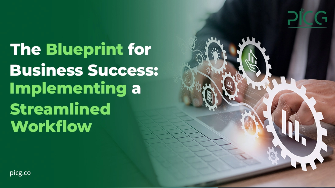 THE BLUEPRINT FOR BUSINESS SUCCESS: IMPLEMENTING A STREAMLINED WORKFLOW THE BLUEPRINT FOR BUSINESS SUCCESS: IMPLEMENTING A STREAMLINED WORKFLOW