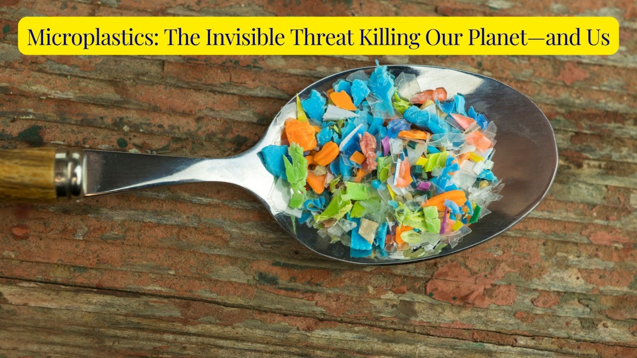 Microplastics: The Invisible Threat Killing Our Planet—and Us Microplastics: The Invisible Threat Killing Our Planet—and Us