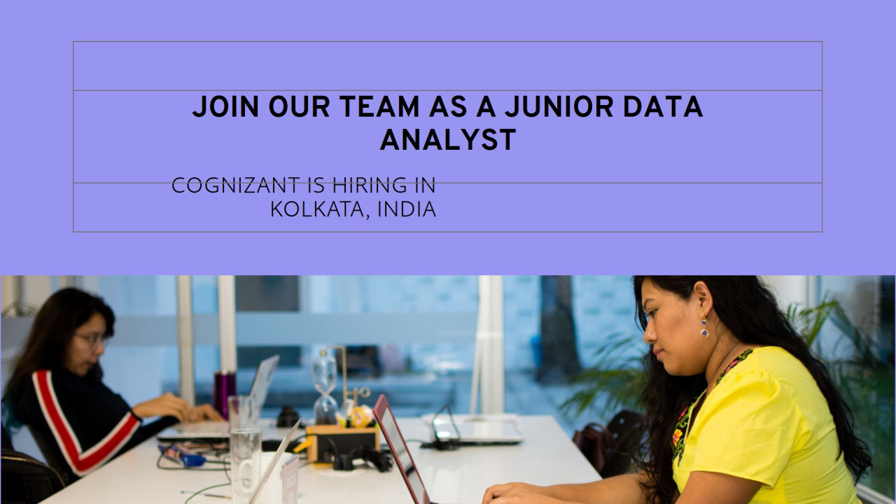 Cognizant hiring Trainee – Junior Data in Analyst KOLKATA, INDIA Cognizant hiring Trainee – Junior Data in Analyst KOLKATA, INDIA