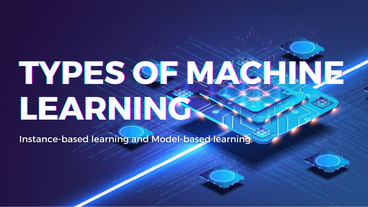Instance-Based vs. Model-Based Learning in Machine Learning Instance-Based vs. Model-Based Learning in Machine Learning