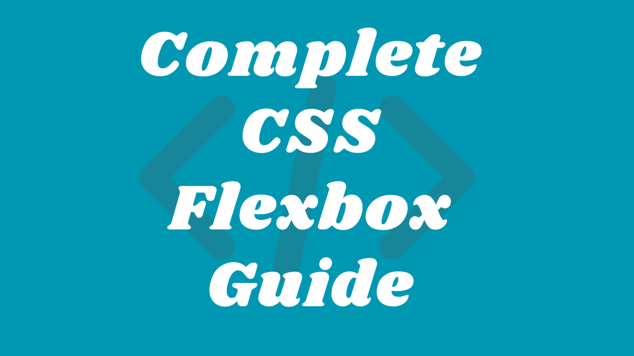 Complete CSS Flexbox Guide Complete CSS Flexbox Guide