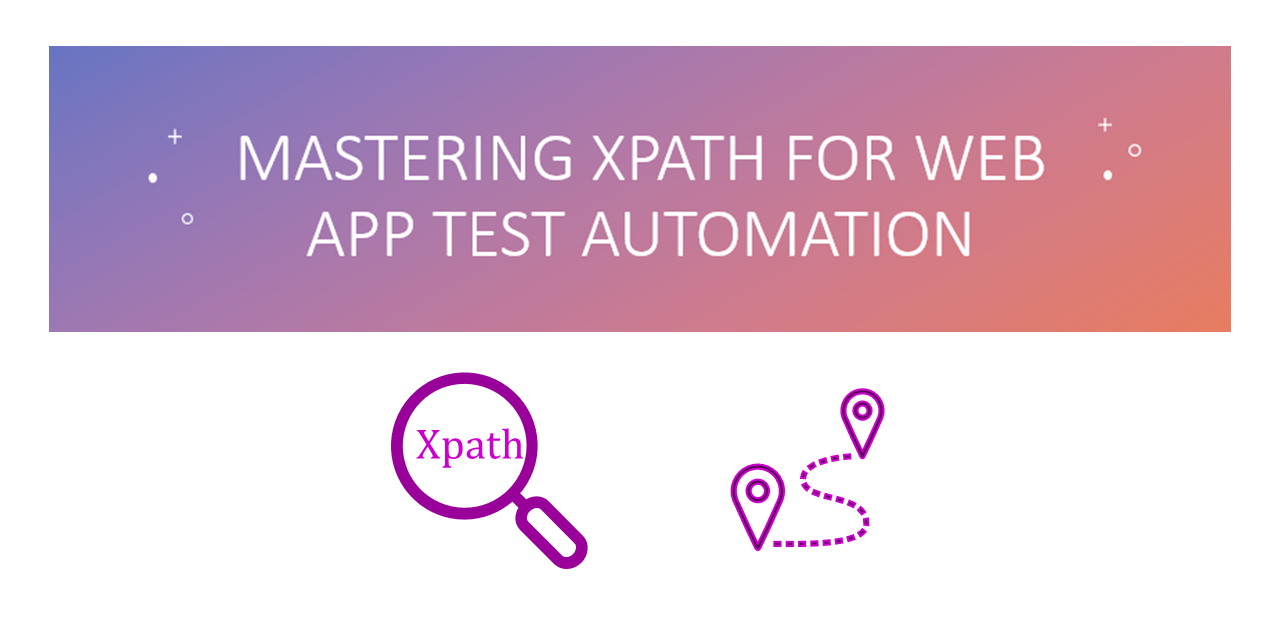 Mastering Xpath for Web App Test Automation Mastering Xpath for Web App Test Automation