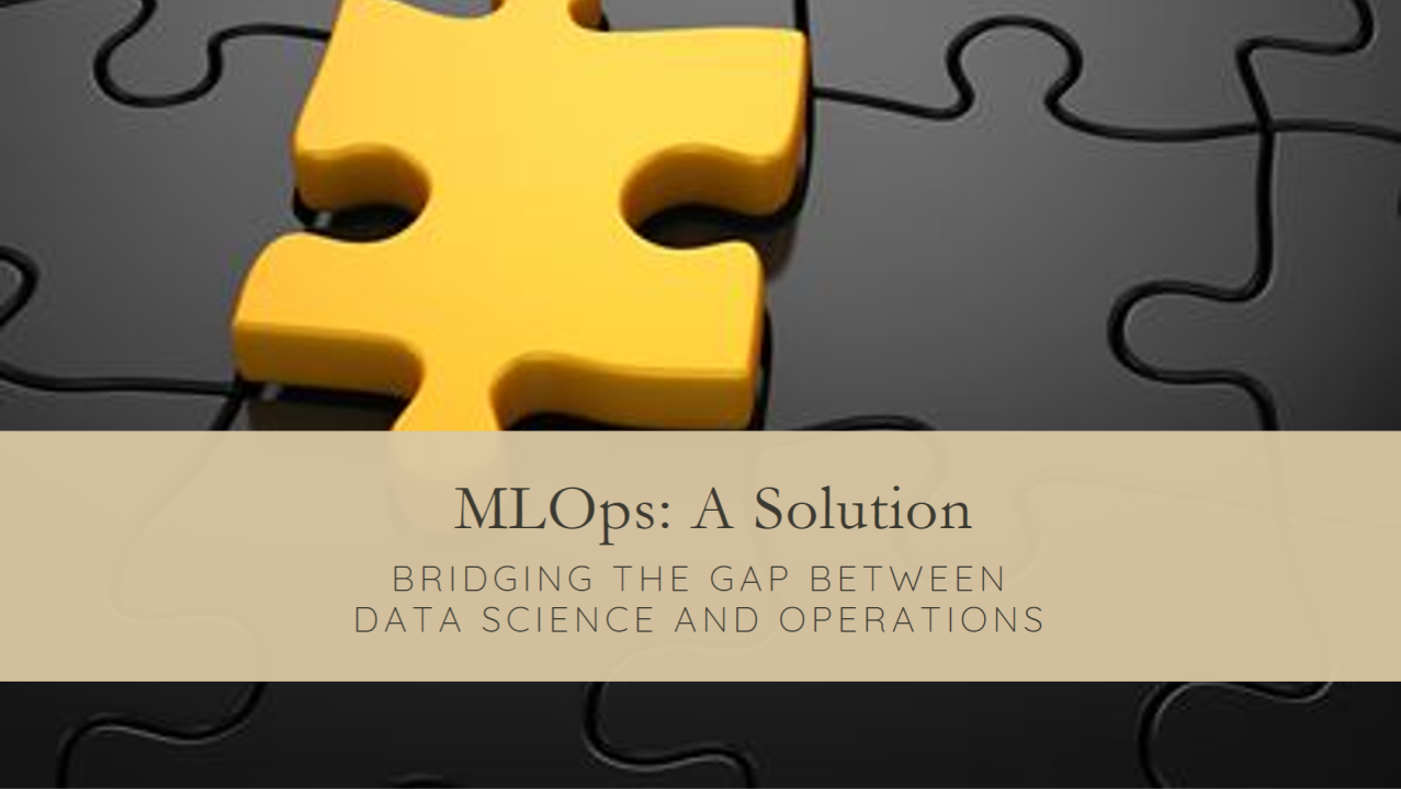 MLOps: Bridging the Gap Between Data Science and Operations MLOps: Bridging the Gap Between Data Science and Operations