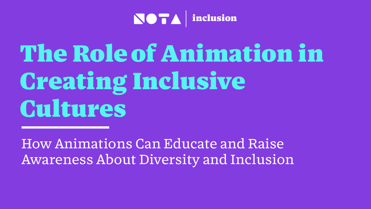 The Role of Animation in Creating Inclusive Cultures The Role of Animation in Creating Inclusive Cultures