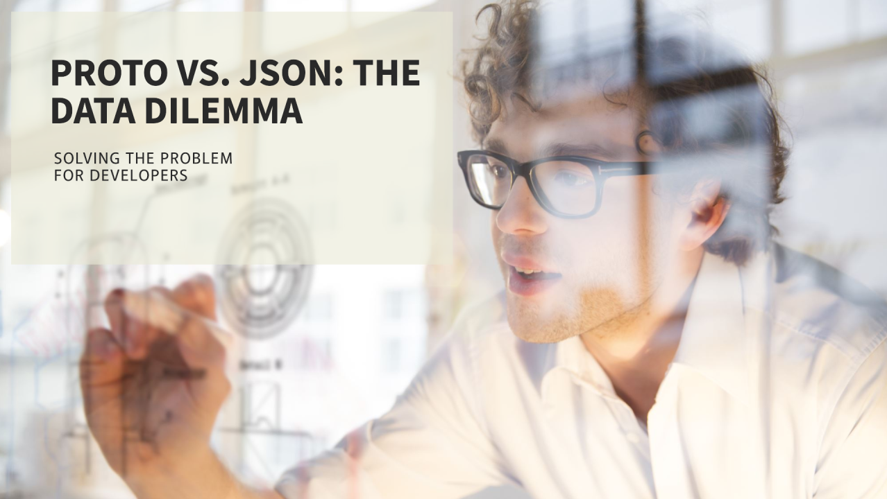 Proto vs. JSON: The Data Dilemma Every Developer Should Solve Proto vs. JSON: The Data Dilemma Every Developer Should Solve