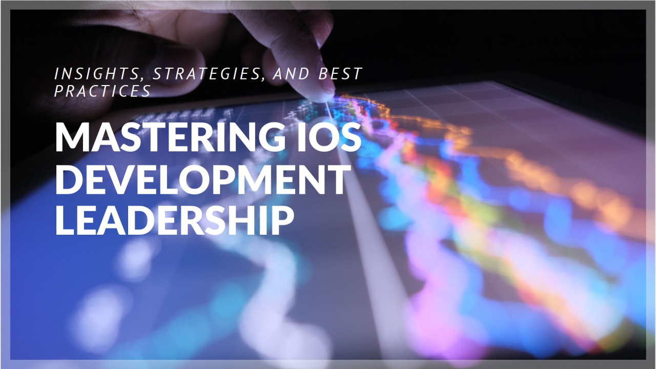 Mastering iOS Development: A Guide for Lead Developers Mastering iOS Development: A Guide for Lead Developers
