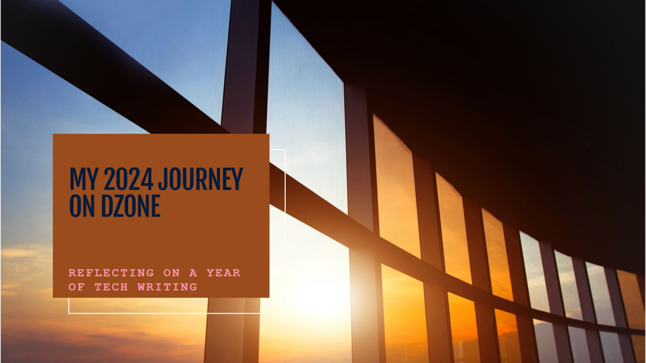 🎉 Reflecting on a Year of Tech Writing: My 2024 Journey on DZone 🚀 🎉 Reflecting on a Year of Tech Writing: My 2024 Journey on DZone 🚀