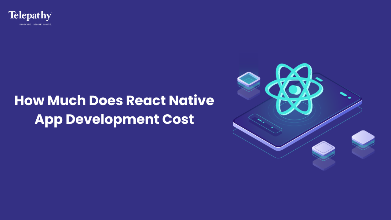 How Much Does React Native App Development Cost? A Complete Guide How Much Does React Native App Development Cost? A Complete Guide