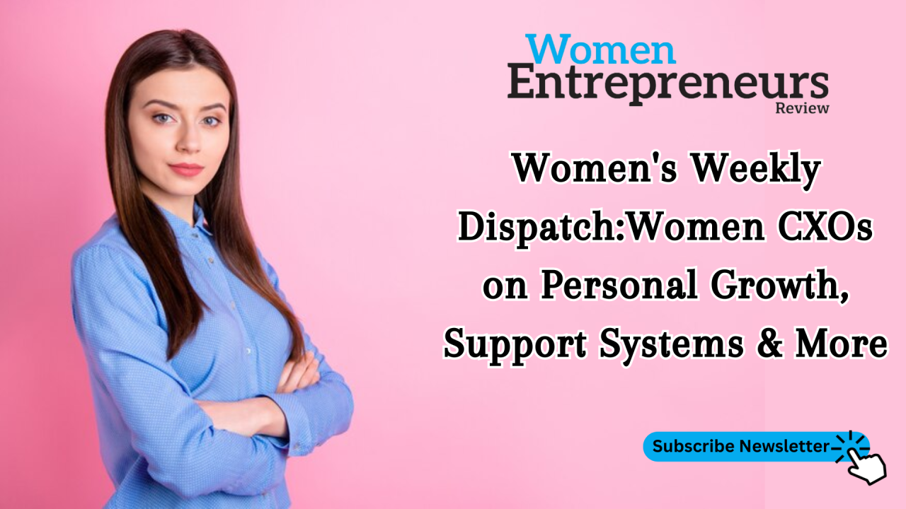 Women CXOs on Personal Growth, Support Systems & More Women CXOs on Personal Growth, Support Systems & More