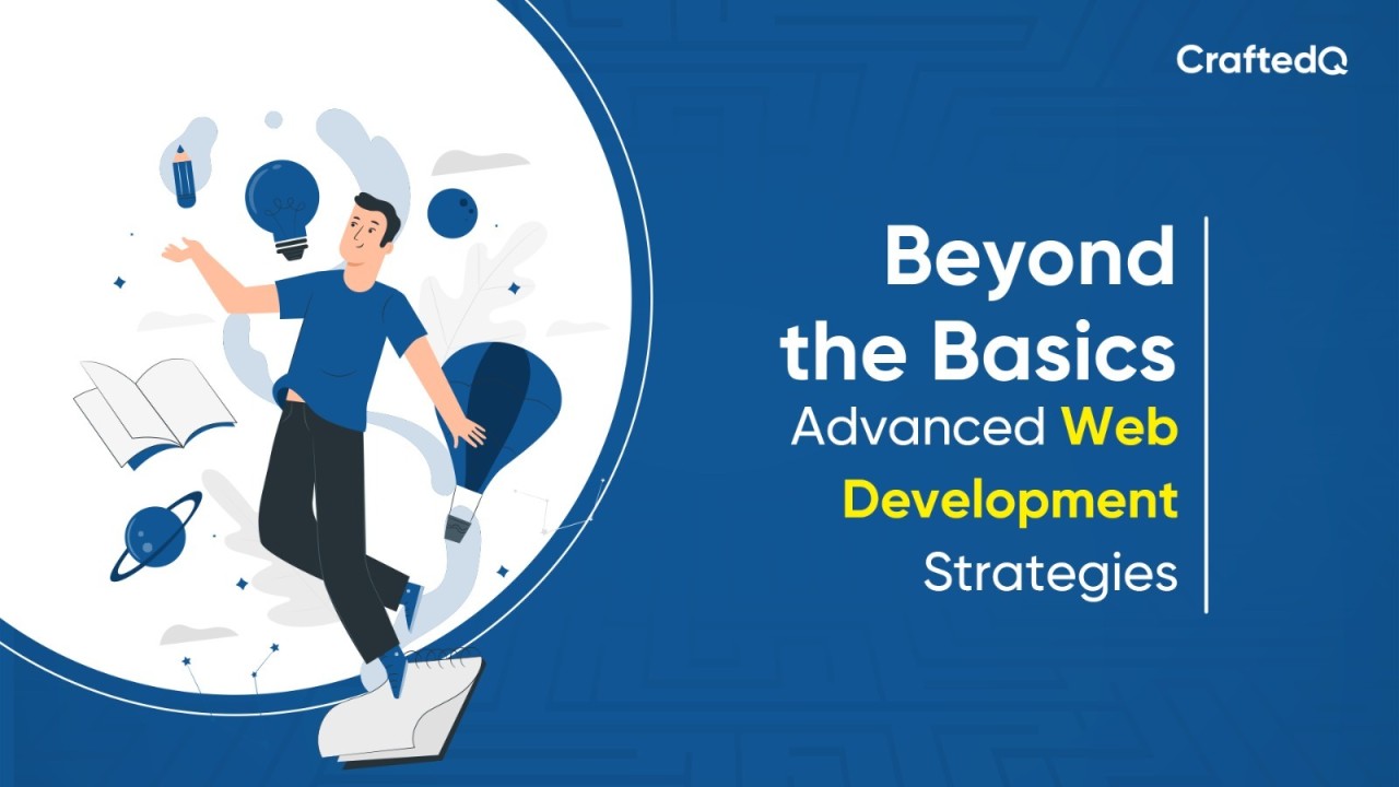 Beyond the Basics: Advanced Web Development Strategies Beyond the Basics: Advanced Web Development Strategies