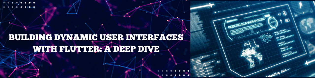 Building Dynamic User Interfaces with Flutter: A Deep Dive Building Dynamic User Interfaces with Flutter: A Deep Dive