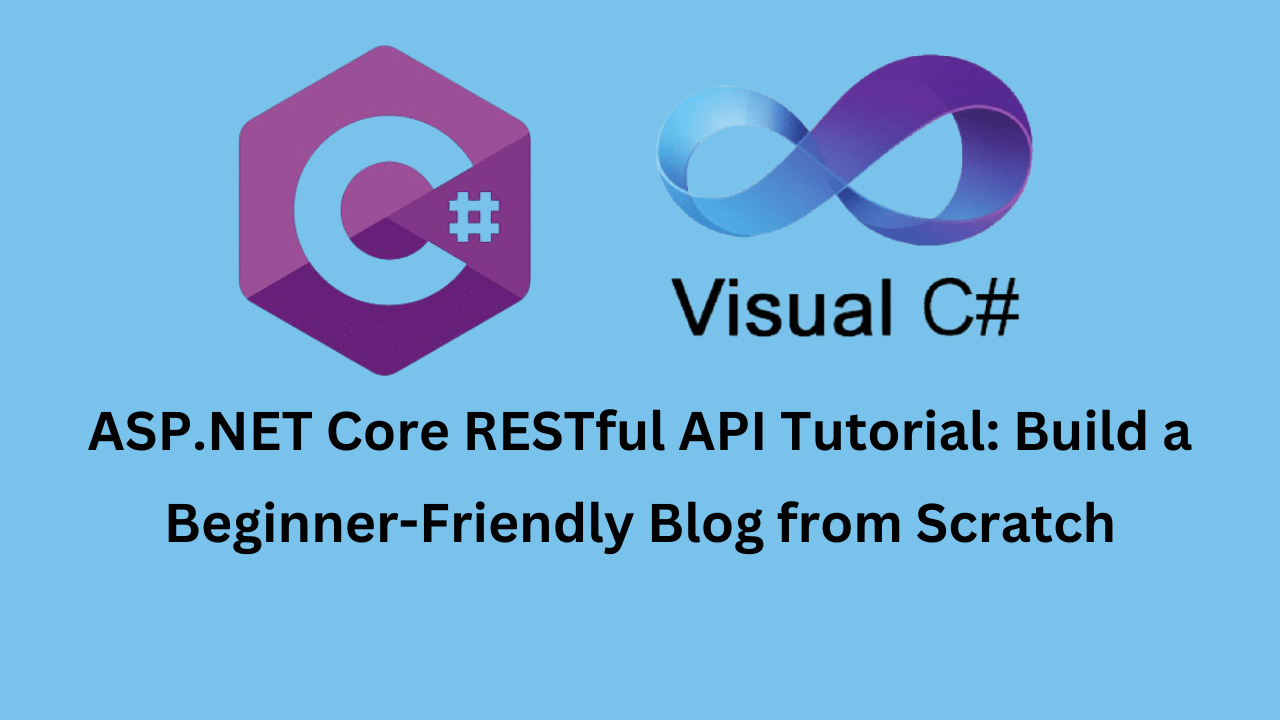 ASP.NET Core RESTful API Tutorial: Build a Beginner-Friendly Blog from ... ASP.NET Core RESTful API Tutorial: Build a Beginner-Friendly Blog from ...