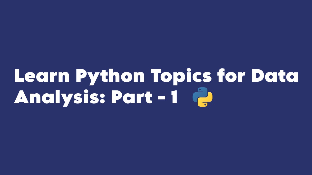 Learn Python Topics for Data Analysis: Part - 1 | SHUBHAM CHOUDHURY Learn Python Topics for Data Analysis: Part - 1 | SHUBHAM CHOUDHURY