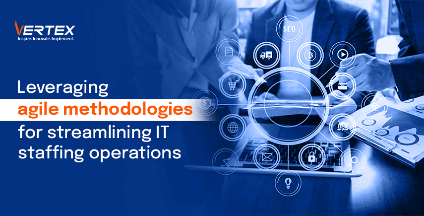 Leveraging Agile Methodologies for Streamlining IT Staffing Operations Leveraging Agile Methodologies for Streamlining IT Staffing Operations
