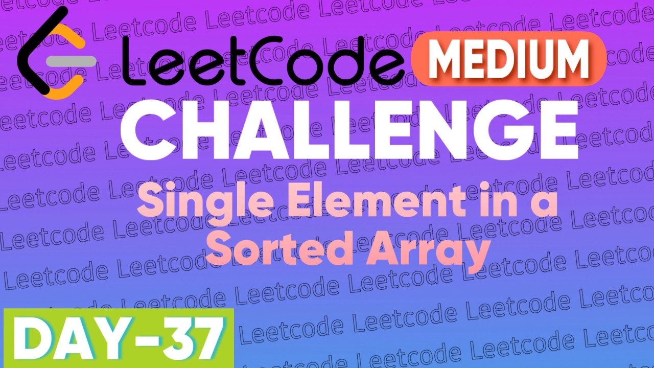 Single Element in a Sorted Array | LeetCode Medium Challenge Day 37 Single Element in a Sorted Array | LeetCode Medium Challenge Day 37