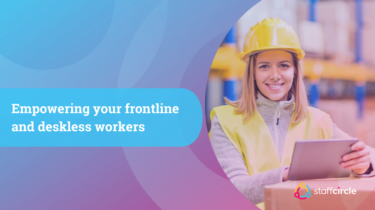 Empowering your frontline and deskless workers Empowering your frontline and deskless workers