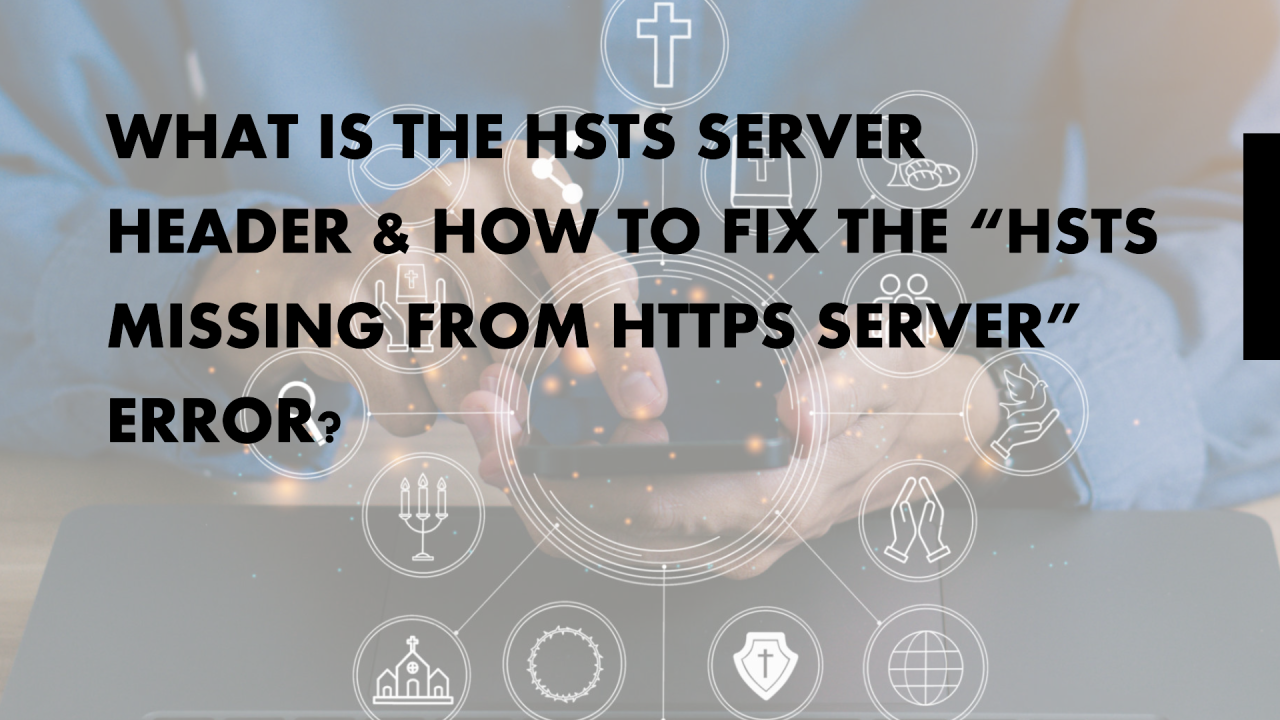 What is the HSTS server header and How to Fix the What is the HSTS server header and How to Fix the
