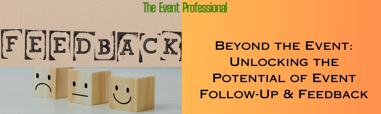 Beyond the Event: Unlocking the Potential of Event Follow-Up & Feedback Beyond the Event: Unlocking the Potential of Event Follow-Up & Feedback