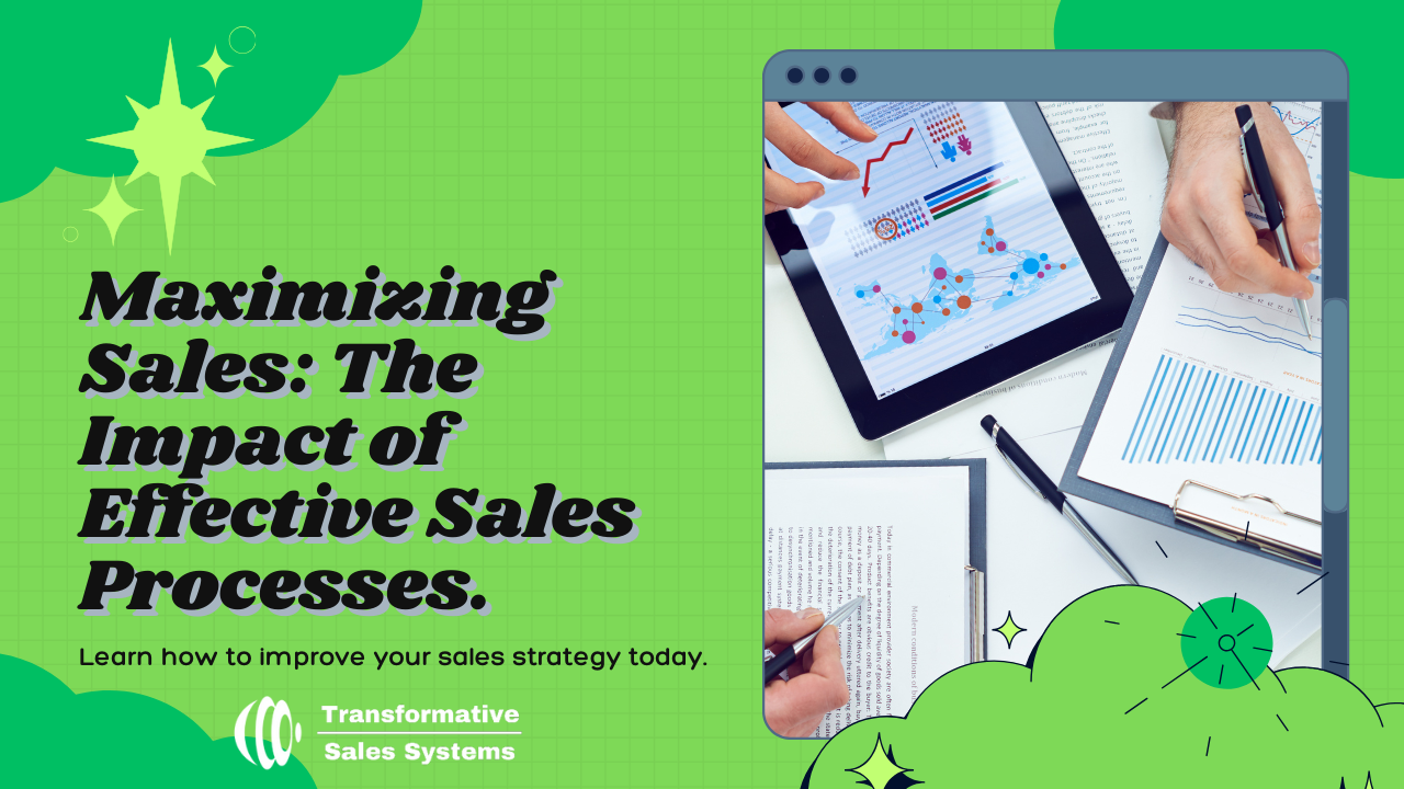 Maximizing Sales: The Impact of Effective Sales Processes Maximizing Sales: The Impact of Effective Sales Processes