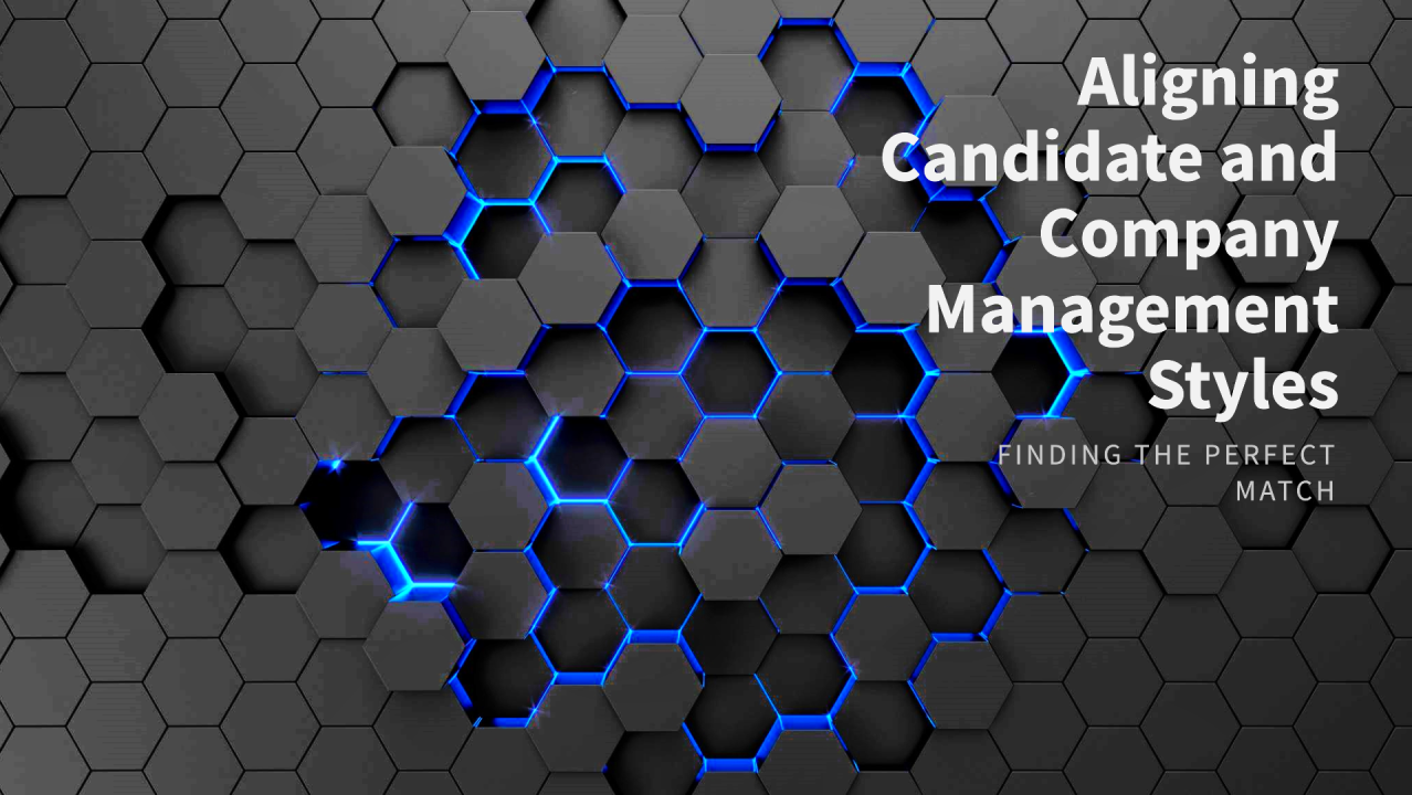 Finding the Perfect Match: Aligning Candidate and Company Management Styles Finding the Perfect Match: Aligning Candidate and Company Management Styles
