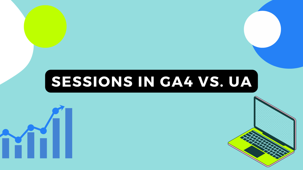 Sessions in GA4 vs. UA Sessions in GA4 vs. UA