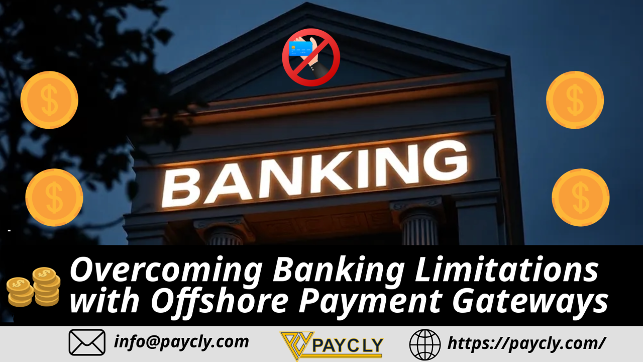 Overcoming Banking Limitations with Offshore Payment Gateway Overcoming Banking Limitations with Offshore Payment Gateway