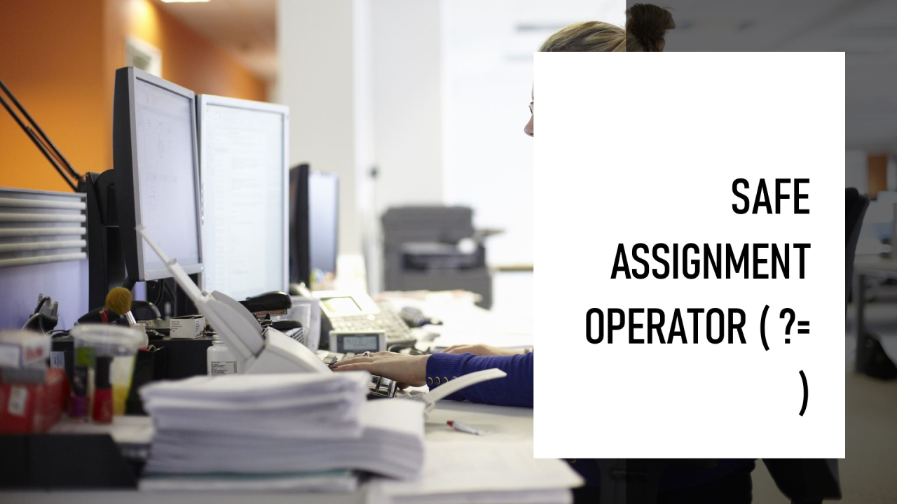 Safe Assignment Operator ( ?= ) Safe Assignment Operator ( ?= )