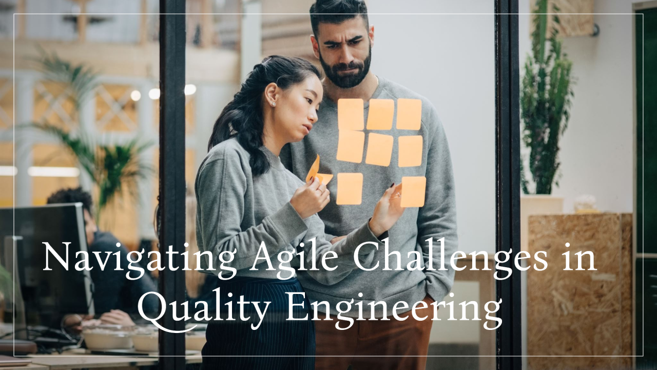 Navigating Agile Challenges: Improving Quality Engineering in Agile ... Navigating Agile Challenges: Improving Quality Engineering in Agile ...