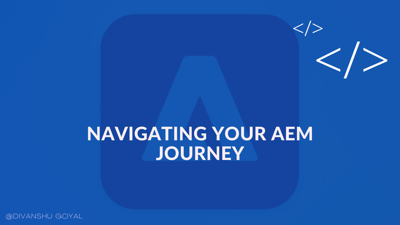 Navigating Your AEM Journey Navigating Your AEM Journey