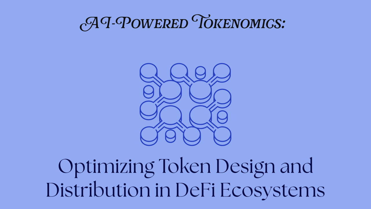 AI-Powered Tokenomics: Optimizing Token Design and Distribution in DeFi ... AI-Powered Tokenomics: Optimizing Token Design and Distribution in DeFi ...