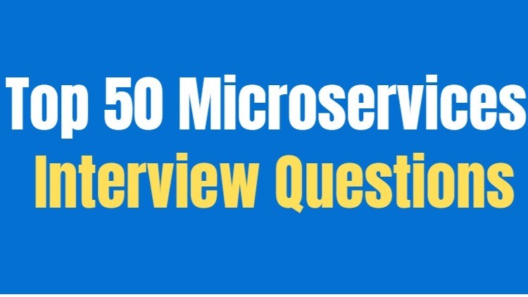Top 50 Microservices Interview Questions Top 50 Microservices Interview Questions