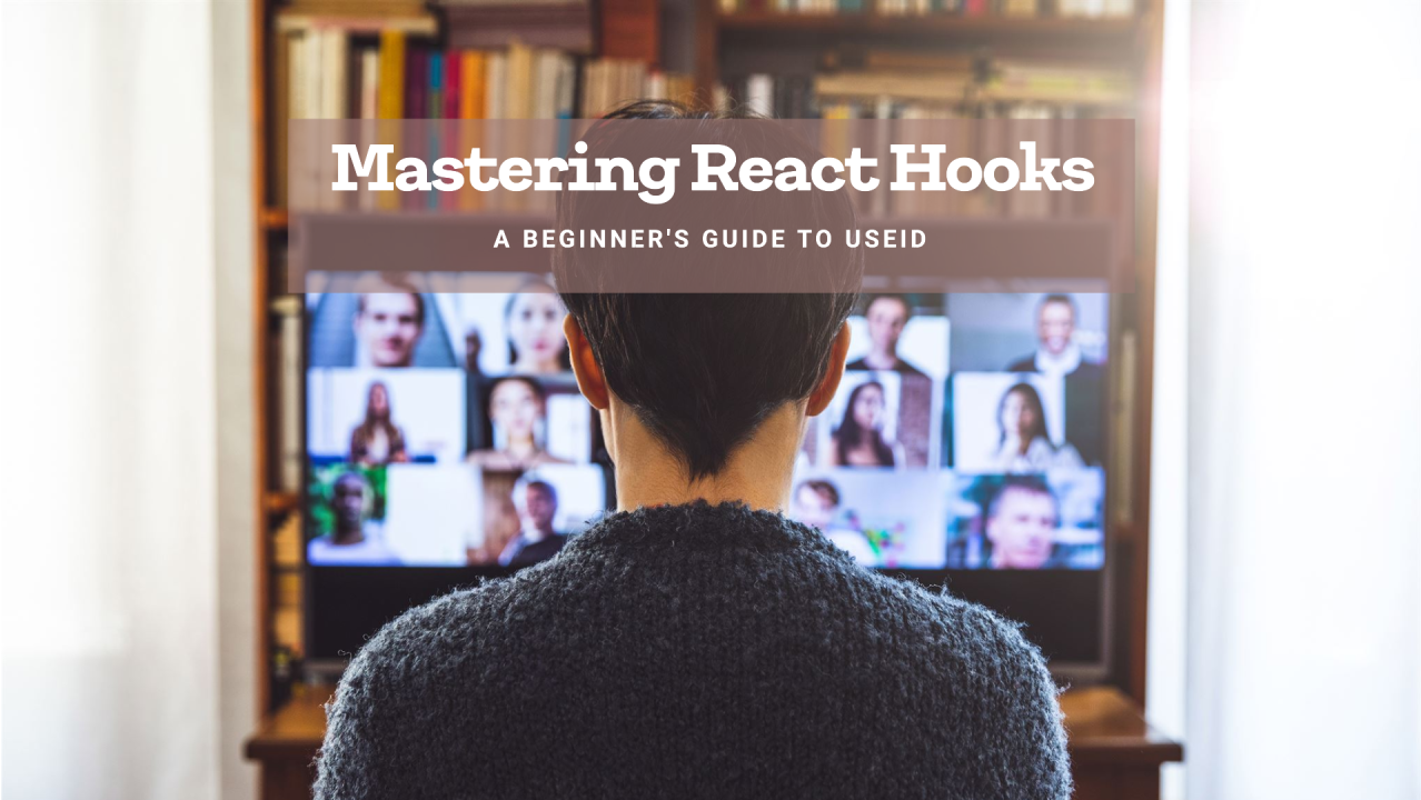 Mastering React Hooks: A Beginner's Guide to useId Mastering React Hooks: A Beginner's Guide to useId