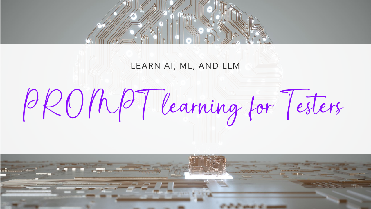 PROMPT learning for Testers (#AI #ML #LLM ) PROMPT learning for Testers (#AI #ML #LLM )