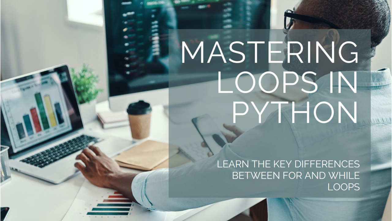 Understanding Python Loops: For vs. While Understanding Python Loops: For vs. While