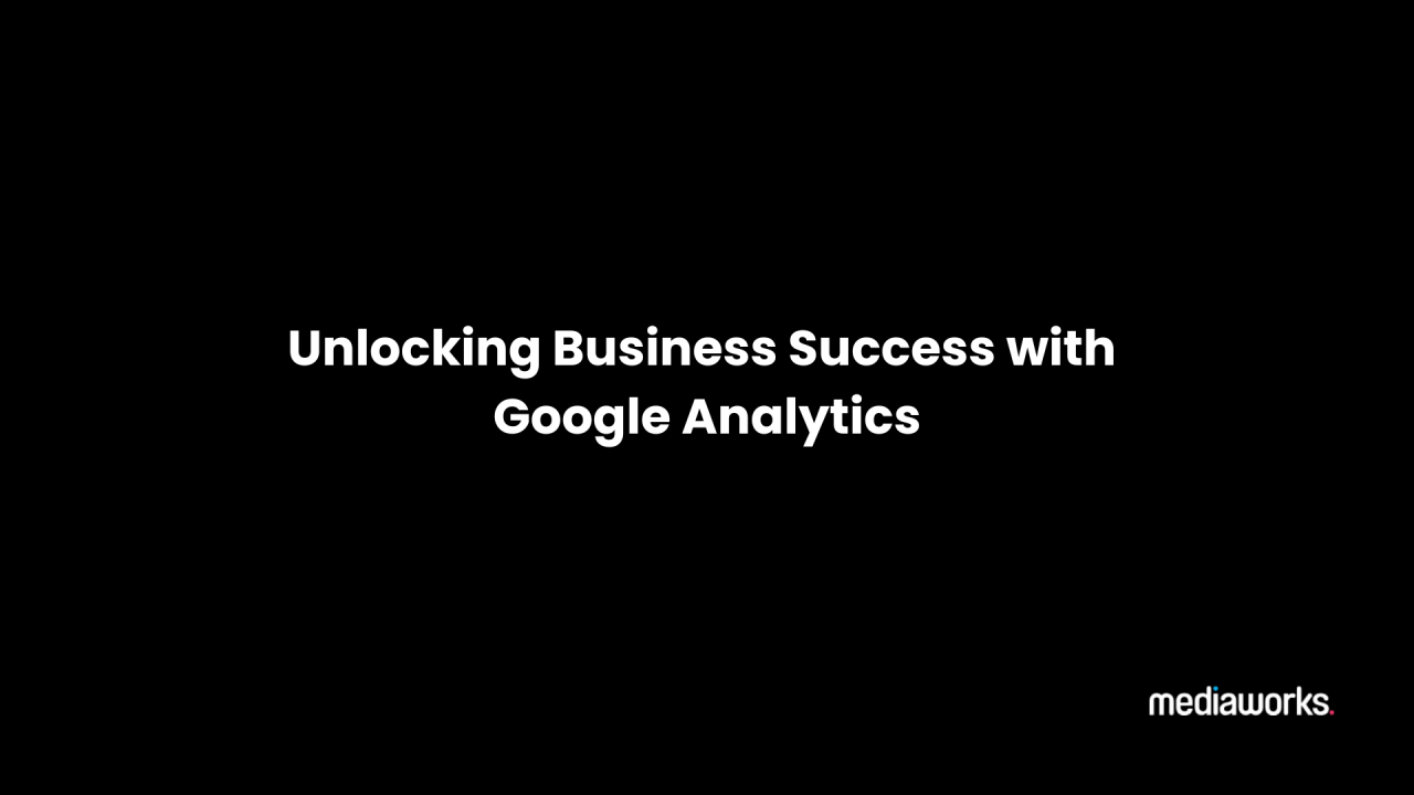 Unlocking Business Success with Google Analytics Unlocking Business Success with Google Analytics
