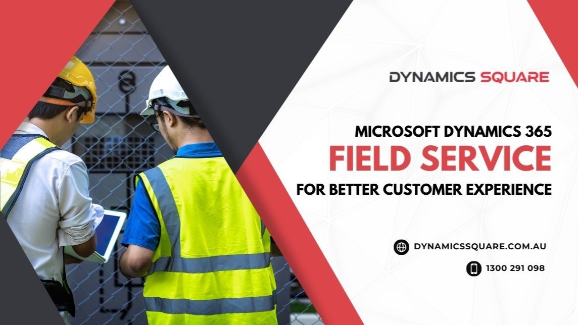 Dynamics 365 Field Service: Revolutionizing Customer Experiences Dynamics 365 Field Service: Revolutionizing Customer Experiences