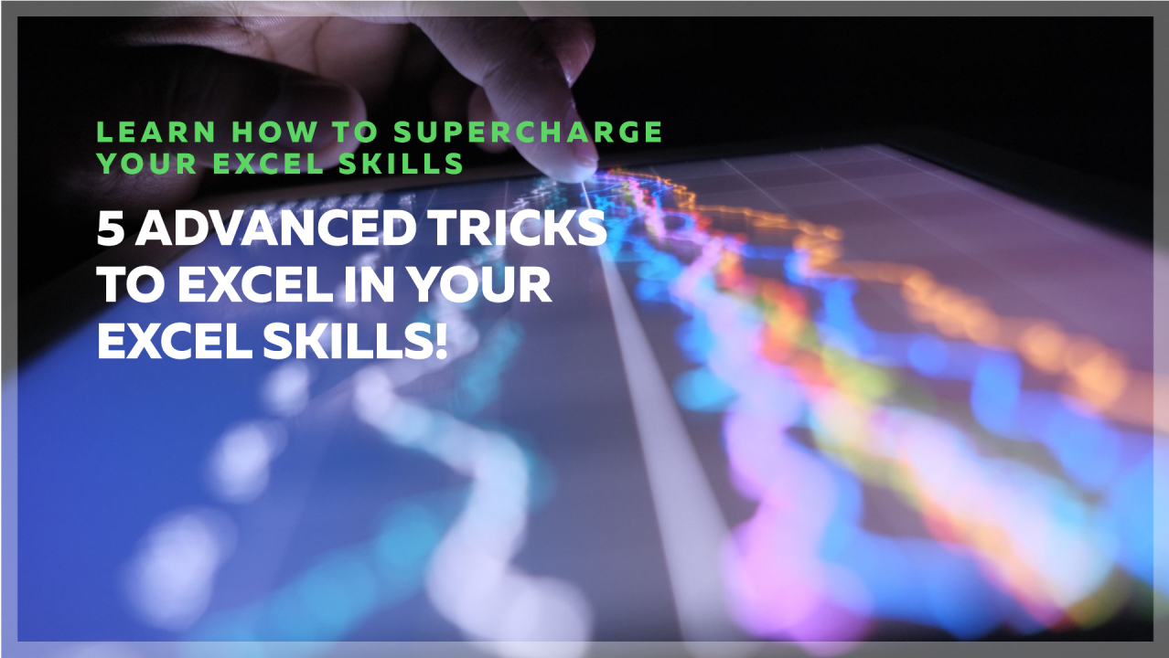 5 Advanced Excel Tricks to Supercharge Your Skills 5 Advanced Excel Tricks to Supercharge Your Skills