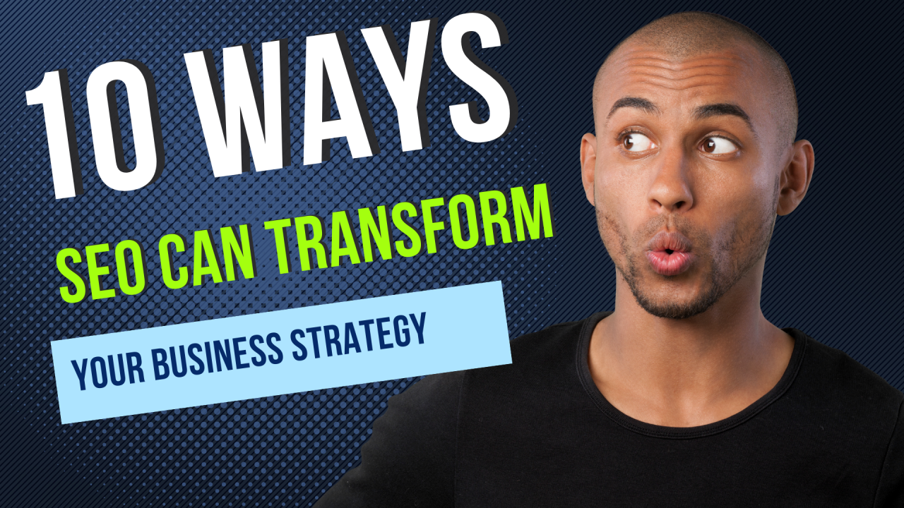 10 Ways SEO Can Transform Your Business Strategy 10 Ways SEO Can Transform Your Business Strategy